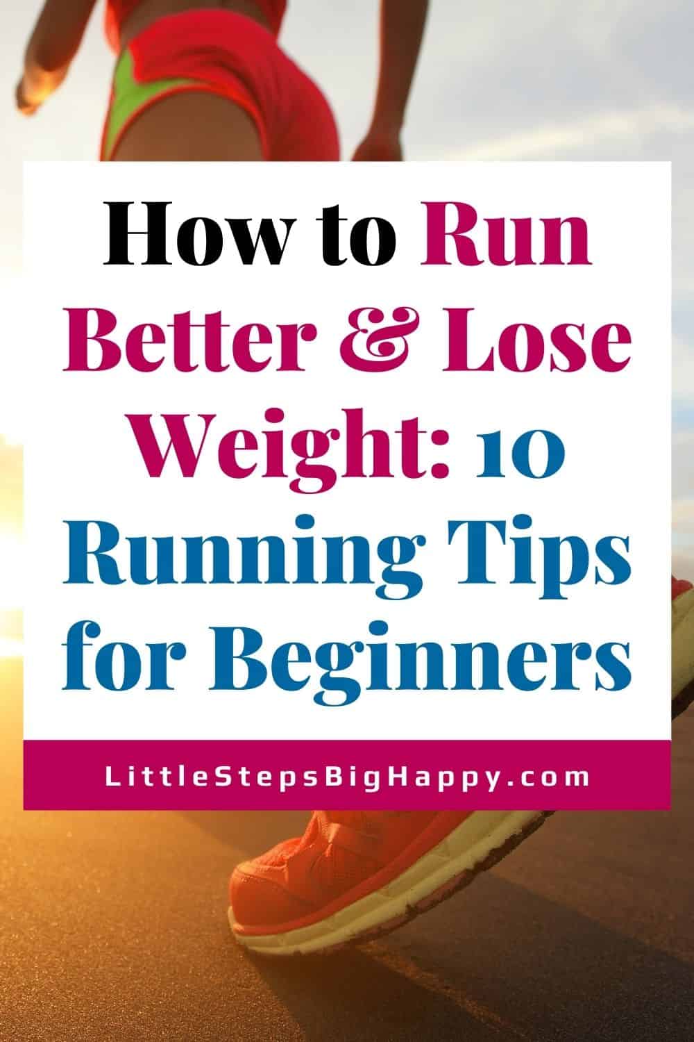 How to Run Better and Lose Weight: 10 Running Tips for Beginners