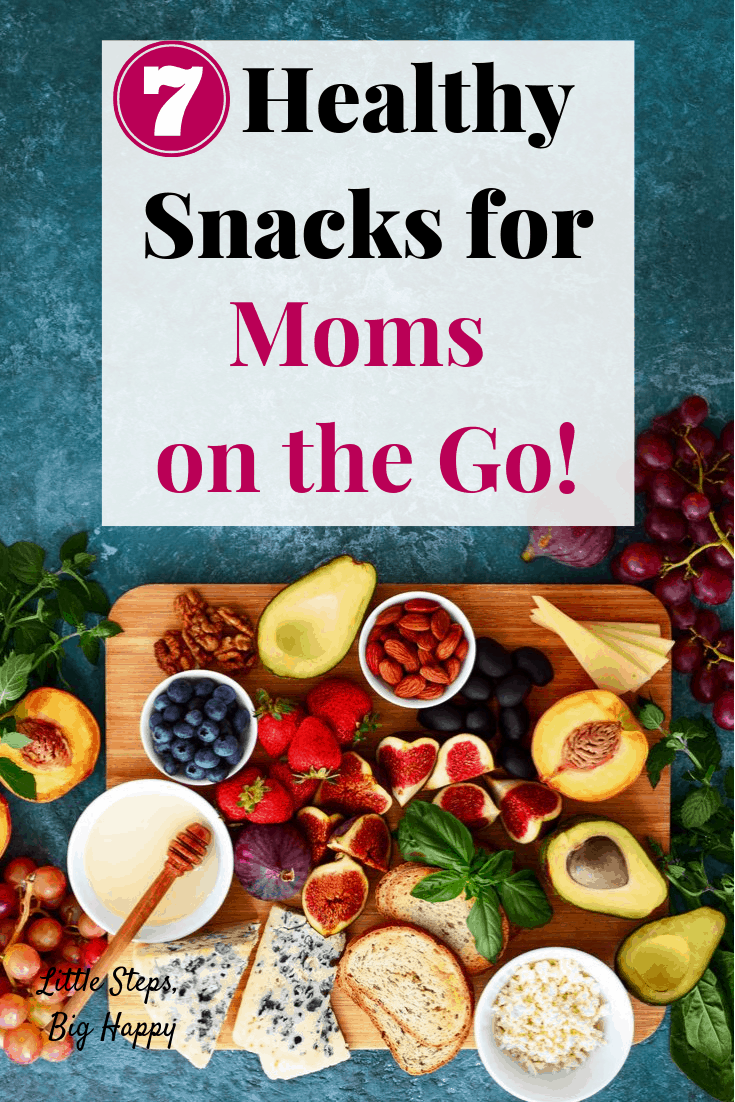 7 Healthy Snacks for Moms on the Go – Little Steps, Big Happy